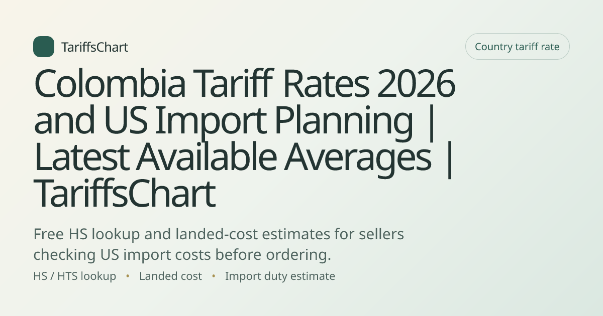 Colombia Tariff Rates 2026 and US Import Planning | Latest Available ...